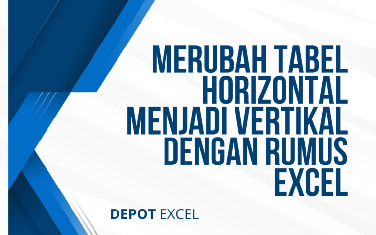 Cara Merubah Tabel Horizontal Menjadi Vertikal dengan Rumus Excel | Depot Excel