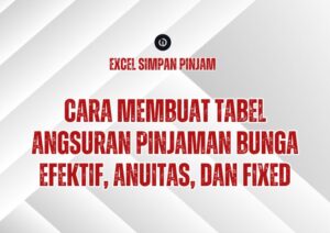 Cara Membuat Tabel Angsuran Pinjaman Bunga Efektif, Anuitas, dan Fixed ...
